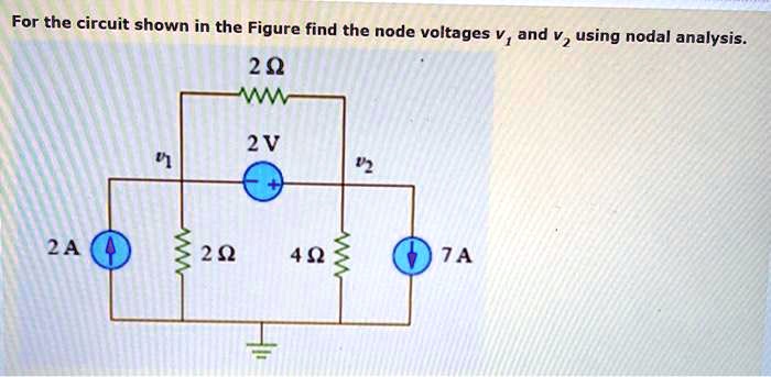 SOLVED: For the circuit shown in the Figure find the node voltages V, and V , Using nodal ...