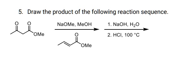 SOLVED: Draw the product of the following reaction sequence NaOMe, MeOH ...