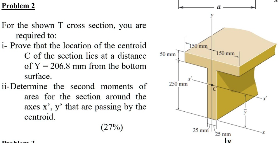 Problem 2 For the shown T cross section, you are required to: i- Prove ...