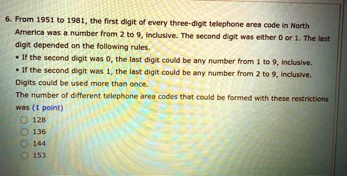 from 1951 to 1981 the first digit of every three digit telephone area code in north america was ...