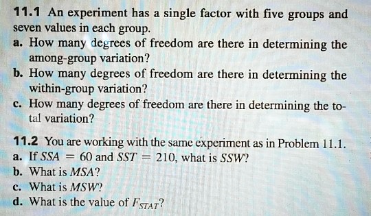 11.1 An experiment has a single factor with five groups and seven values in each group. a. How ...