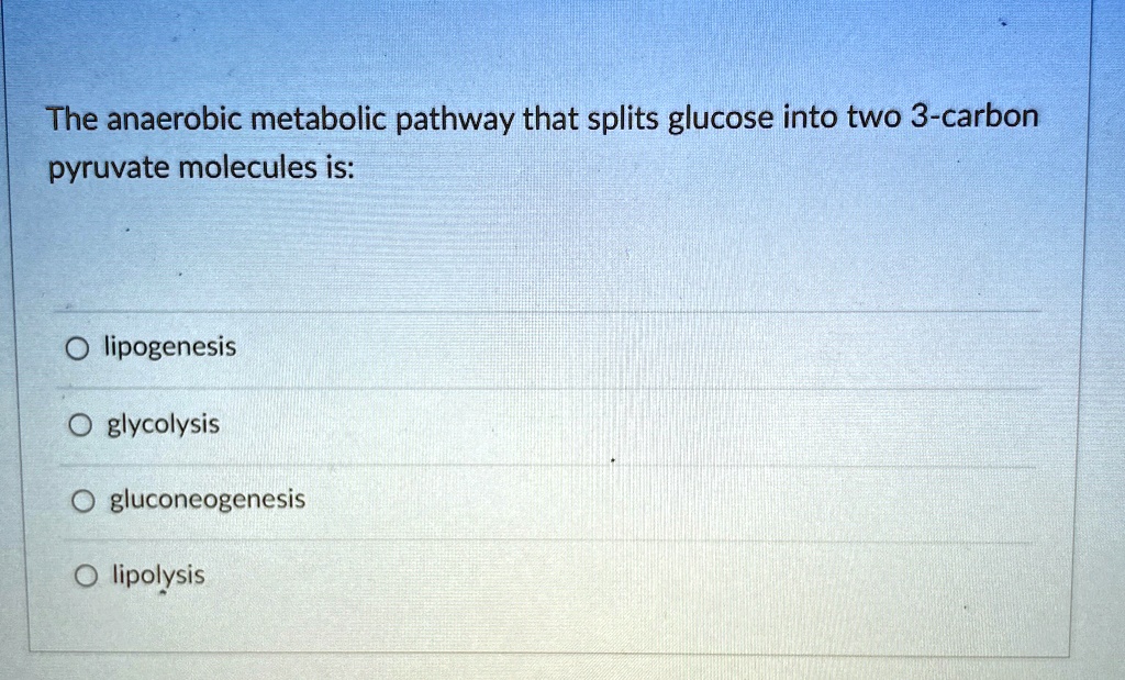 [GET ANSWER] The anaerobic metabolic pathway that splits glucose into two 3-carbon pyruvate ...
