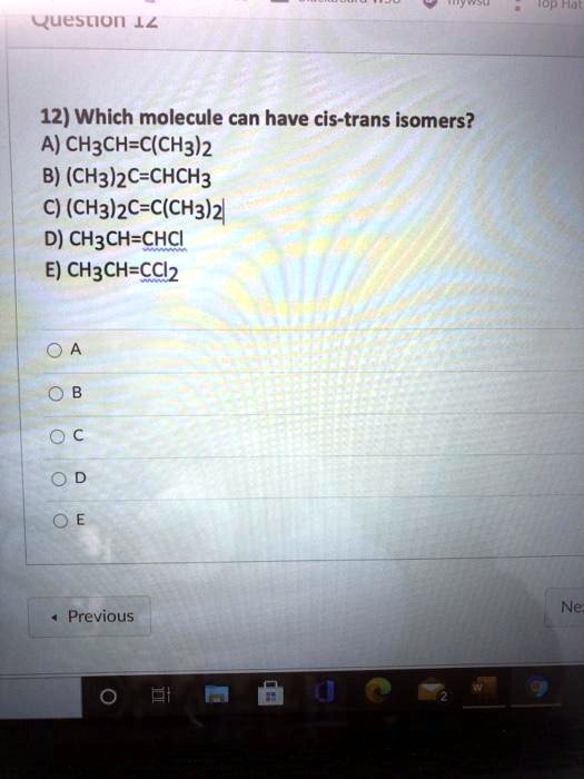 SOLVED: Question 12 12) Which molecule can have cis-trans isomers? A ...