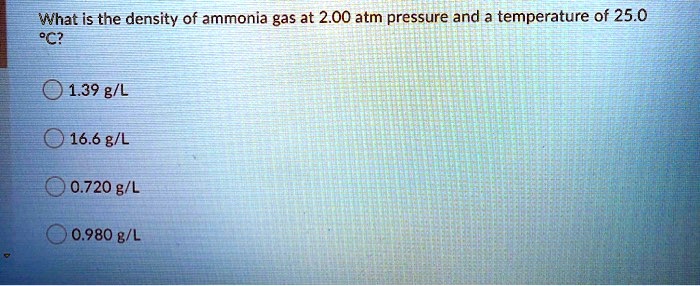 SOLVED: What is the density of ammonia gas at 2.00 atm pressure and a ...