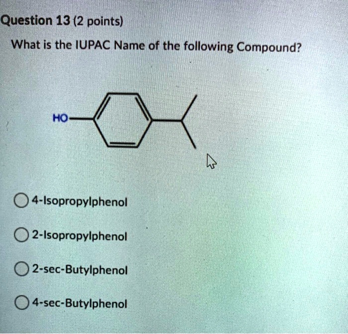 SOLVED:Question 13 (2 points) What is the IUPAC Name of the following ...