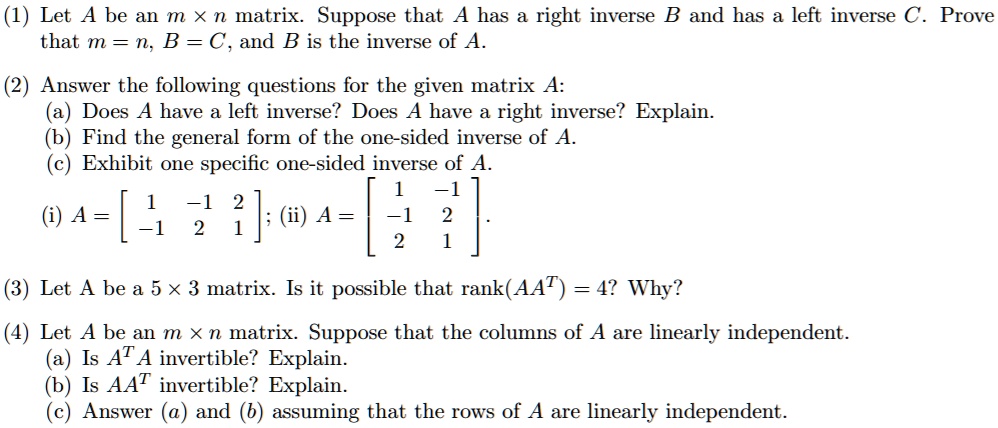 (1) Let A be an m imes n matrix. Suppose that A has a right inverse B and has a left inverse C ...
