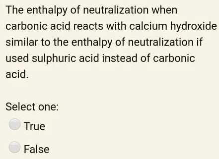 The enthalpy of neutralization when carbonic acid reacts...
