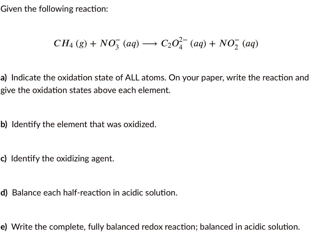 SOLVED: Given the following reaction: CH4 (g) + NOz (aq) C10- (aq) + NOz (aq) a) Indicate the ...