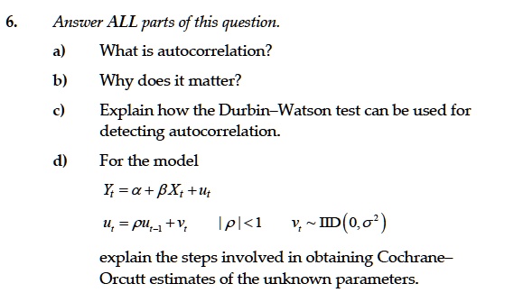 answer all parts of this question what is autocorrelation why does it matter explain how the ...