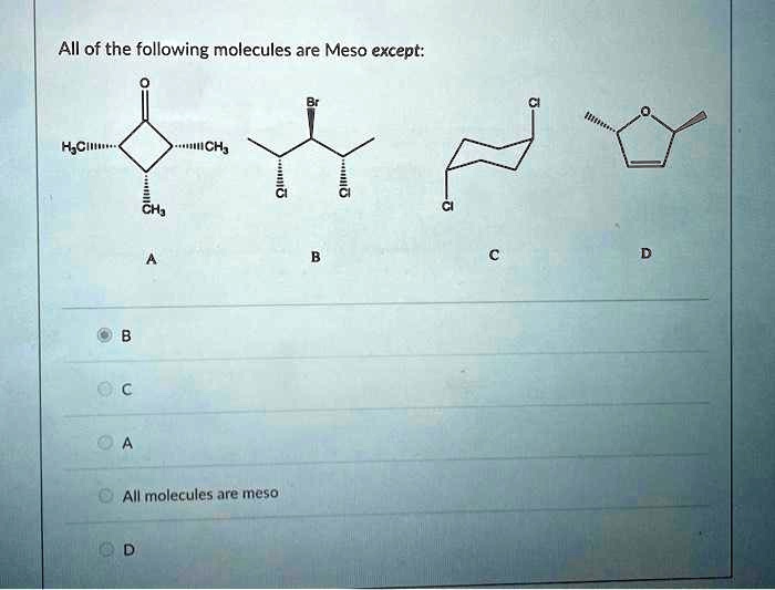 SOLVED: All of the following molecules are Meso except: H₂C B C A CH3 D ...