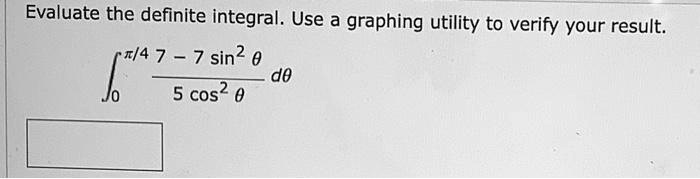 SOLVED: Evaluate the definite integral. Use a graphing utility to verify your result: m/4 7 7 ...