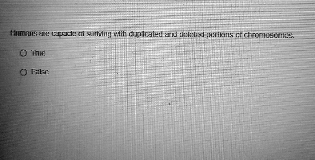 SOLVED: Humans are capable of surviving with duplicated and deleted ...