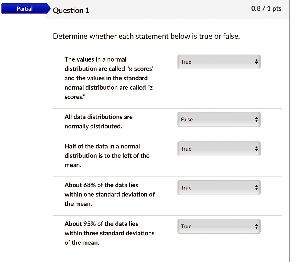 Question 1 0.8 / 1 pts Determine whether each statement below is true or false. The values in a ...