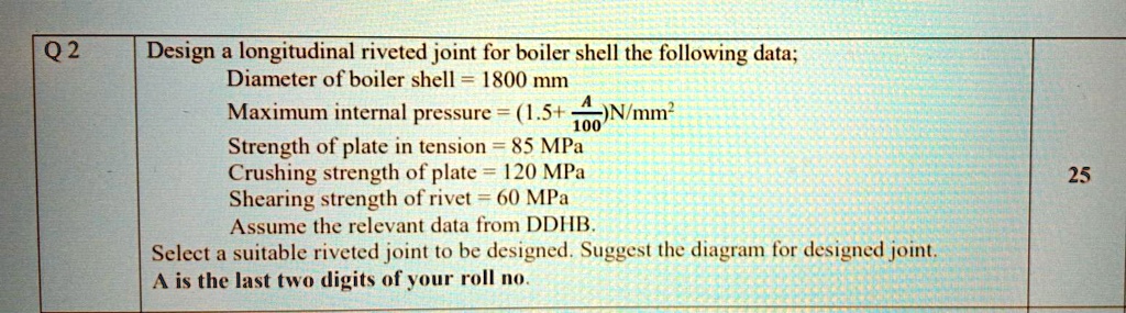 Q2 Design a longitudinal riveted joint for boiler shell the following ...