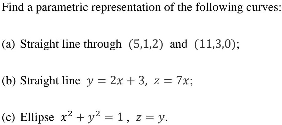 SOLVED: Find a parametric representation of the following curves: (a) Straight line through (5,1 ...