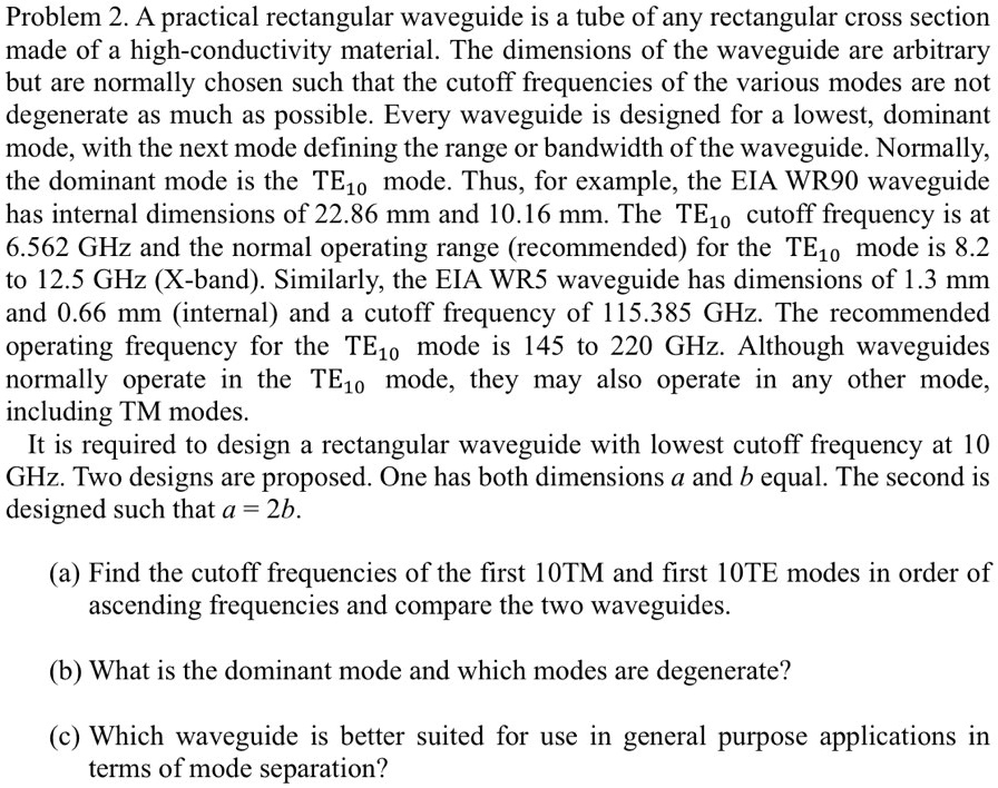 SOLVED: Problem 2. A practical rectangular waveguide is a tube of any rectangular cross section ...