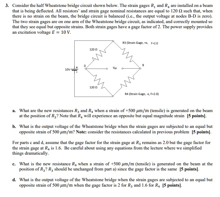 SOLVED: Consider the half Wheatstone bridge circuit shown below. The strain gauges R3 and R4 are ...