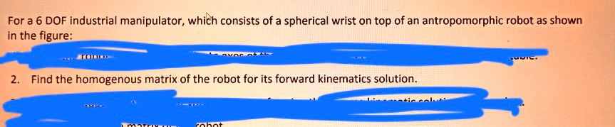 SOLVED: For a 6 DOF industrial manipulator, which consists of a ...