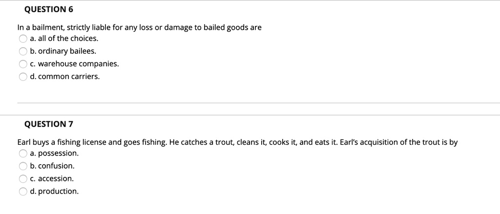 QUESTION 6 In a bailment, strictly liable for any loss or damage to ...