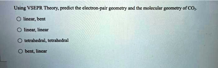 SOLVED: Using VSEPR Theory, predict the electron-pair geometry and the molecular geometry of CO2 ...