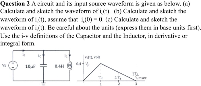 Solved Question 2 A Circuit And Its Input Source Waveform Is Given As Belowa Calculate And 5810