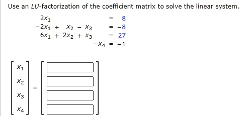SOLVED: Use an LU-factorization of the coefficient matrix to solve the linear system 2X1 2x1 6x1 2x2