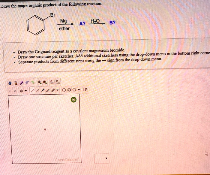 SOLVED: Draw the major - organic product - of the following reaction Mg ...