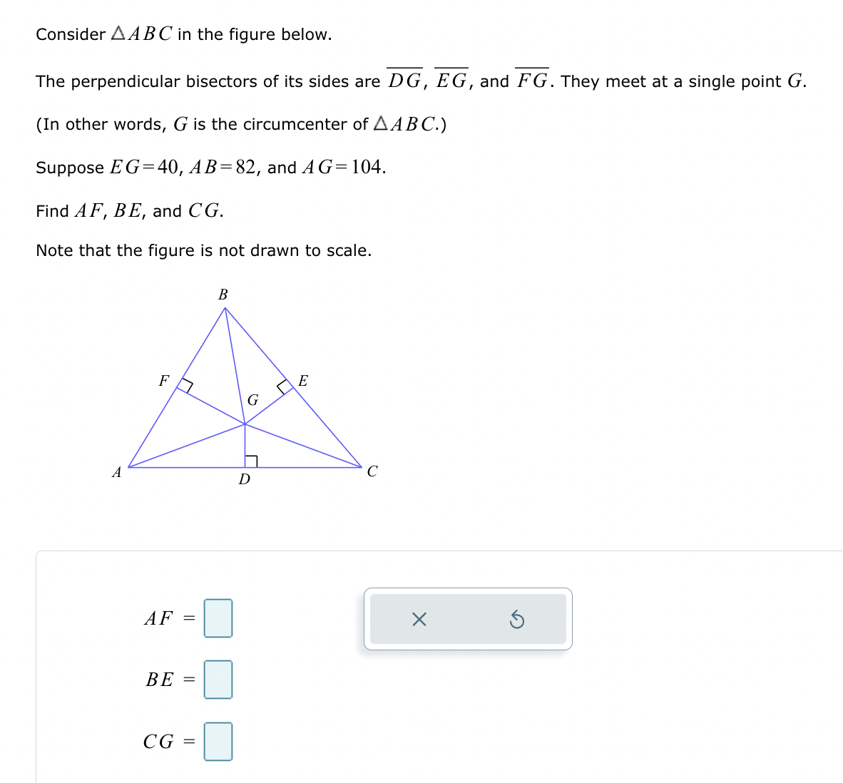 Consider A B C in the figure below. The perpendicular bisectors of its sides are D G, E G, and F ...