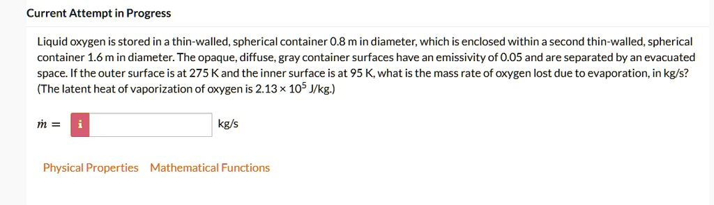 SOLVED: Current Attempt in Progress Liquid oxygen is stored in a thin-walled, spherical ...