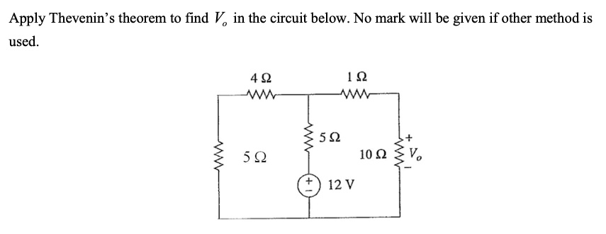 SOLVED: Apply Thevenin'theorem to find Vo in the circuit below. No mark will be given if other ...