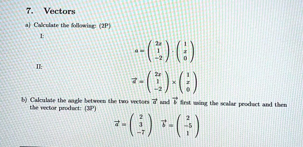 SOLVED: Vectors a) Calculate the following: (2P) (4) () 21 4) () 6 ...