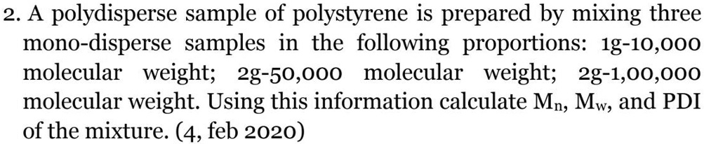 2. A polydisperse sample of polystyrene is prepared by mixing three mono-disperse samples in the ...