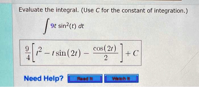SOLVED: Evaluate the integral. (Use C for the constant of integration): âˆ«9t sin^2(t) dt 9/22 ...