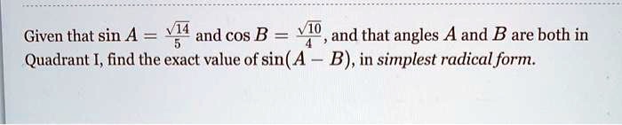 SOLVED: Given that sin A = and cos B = and that angles A and B are both in Quadrant I, find the ...