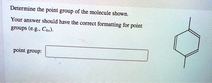 SOLVED: Determine the point group of the molecule shown. Your answer ...
