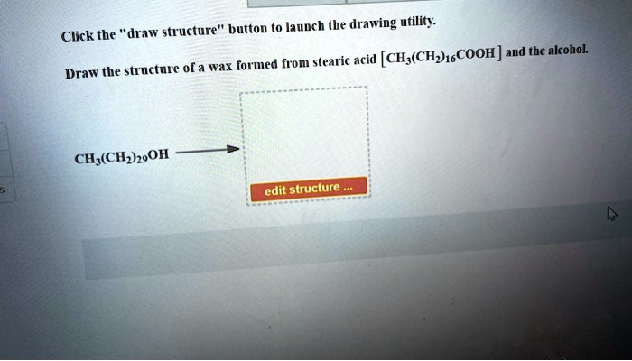 SOLVED: Draw structure button to launch the drawing utility. Click the [CH3(CH2)16COOH] and the ...
