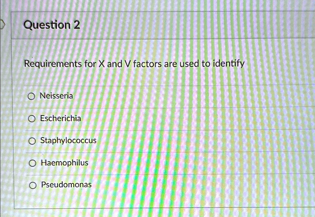Question 2 Requirements for X and V factors are used to identify ...