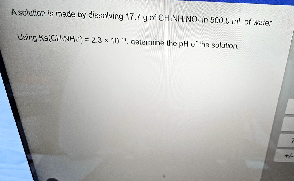 a solution is made by dissolving 177 g of ch3nh3no3 in 5000 ml of water using kach3nh3 23 10 11 ...
