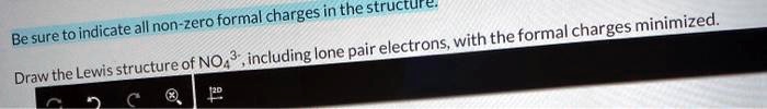 Formal charges in the structure sure to indicate all non...