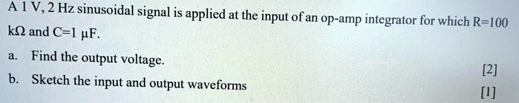 SOLVED: A 1 V, 2 Hz sinusoidal signal is applied at the input of an op ...