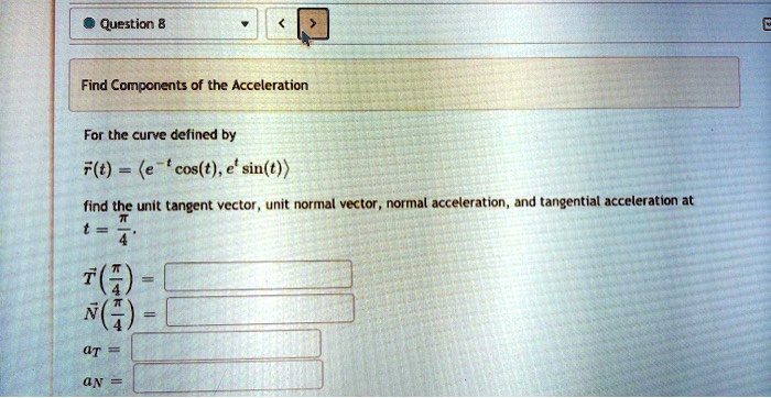 SOLVED: Question 8 Find Components of the Acceleration For the curve ...