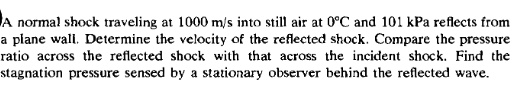 A normal shock traveling at 1000 m/s into still air at 0°C and 101 kPa ...