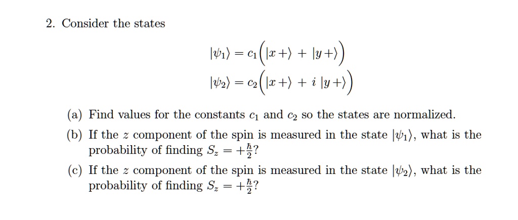 SOLVED: Consider the states 1) |c1(x+) + |y 2) |c2(x+) + i|y+ (a) Find ...