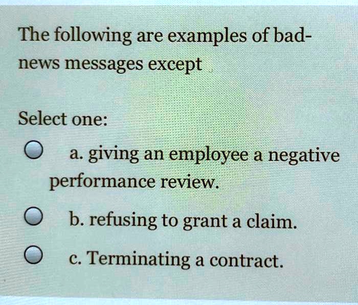 SOLVED: The following are examples of bad news messages except: a. giving an employee a negative ...