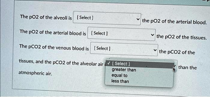 SOLVED: The pO2 of the alveoli is greater than the pO2 of the arterial ...