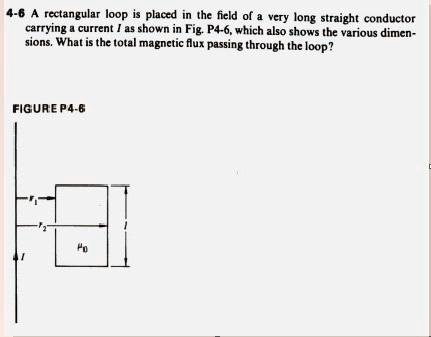 4-6 A rectangular loop is placed in the field of a very long straight conductor carrying a ...