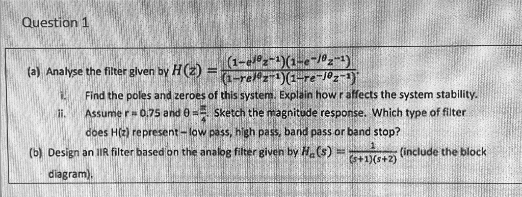 SOLVED: Question 1 (a) Analyse the filter given by H(z) = ((1 - e^(jθ)z^(-1))(1 - e^(-jθ)z^(-1 ...