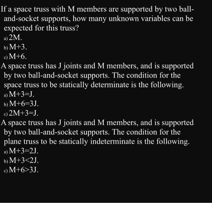 If a space truss with M members are supported by two ball- and-socket ...