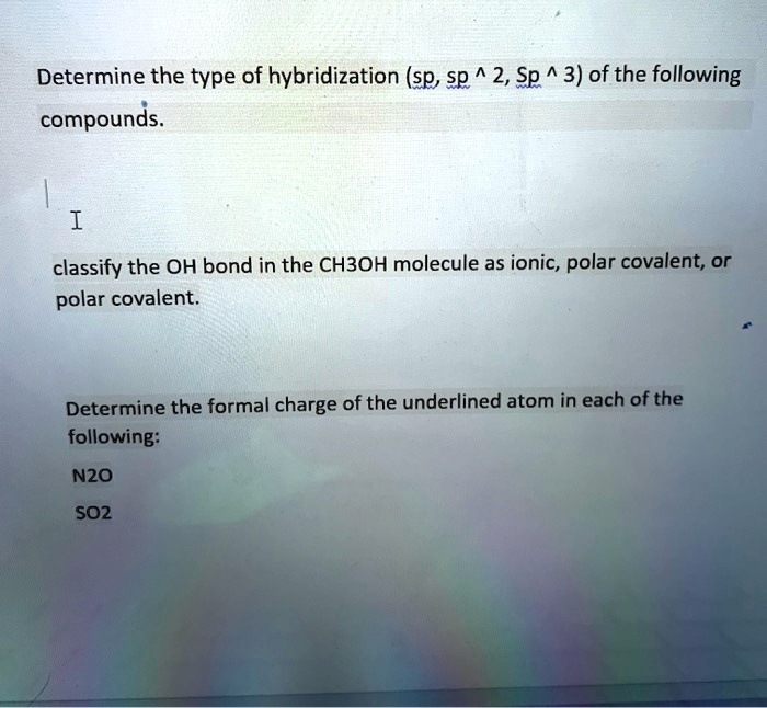 SOLVED: Determine the type of hybridization (Sp, Sp ^ 2, Sp ^ 3) of the following compounds ...