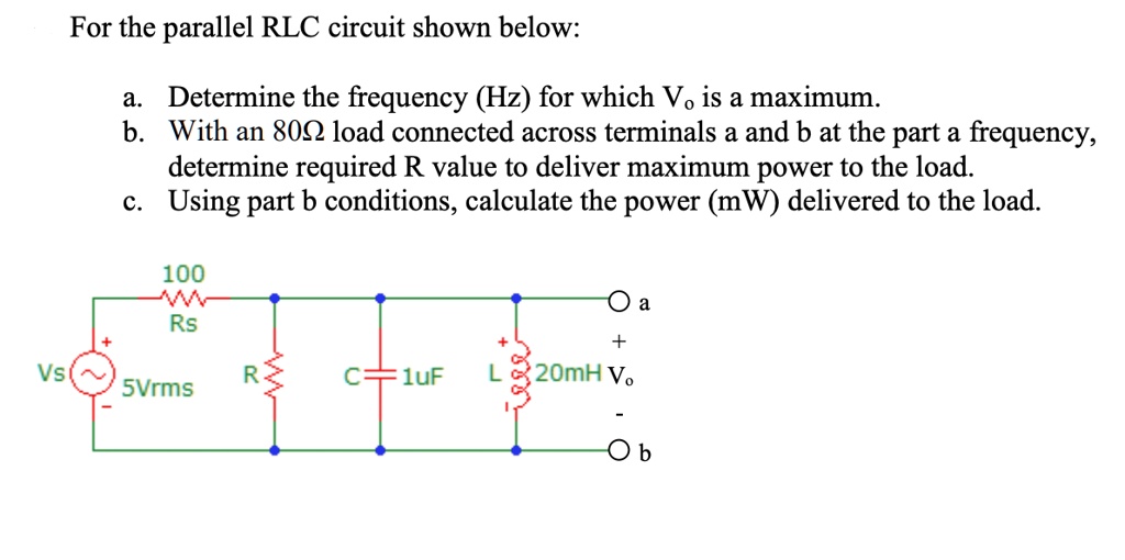 SOLVED: For the parallel RLC circuit shown below: Determine the frequency (Hz) for which Vo is a ...